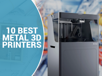 3d Printers That Can Print Metal 10 Best Options